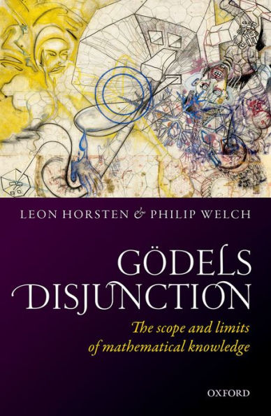 Gödel's Disjunction: The scope and limits of mathematical knowledge by ...