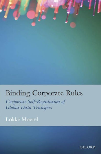Binding Corporate Rules: Corporate Self-Regulation of Global Data ...