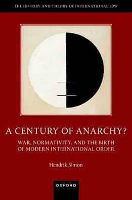 A Century of Anarchy?: War, Normativity, and the Birth of Modern ...