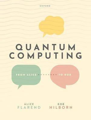 Quantum Computing: From Alice to Bob by Alice Flarend, Robert Hilborn ...