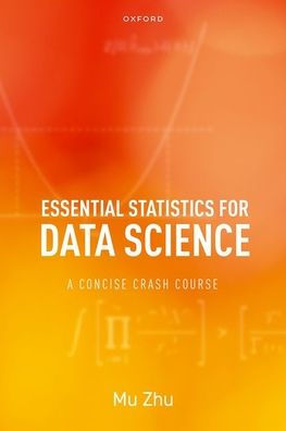 Essential Statistics for Data Science: A Concise Crash Course by Mu Zhu ...
