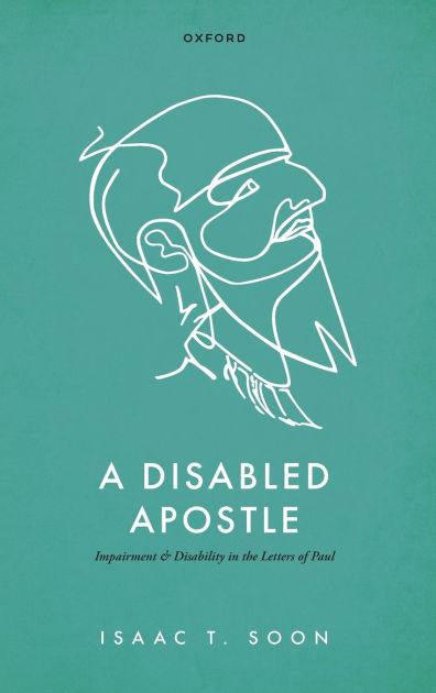 A Disabled Apostle: Impairment and Disability in the Letters of Paul by ...