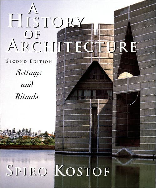 A History of Architecture: Settings and Rituals by Spiro Kostof ...