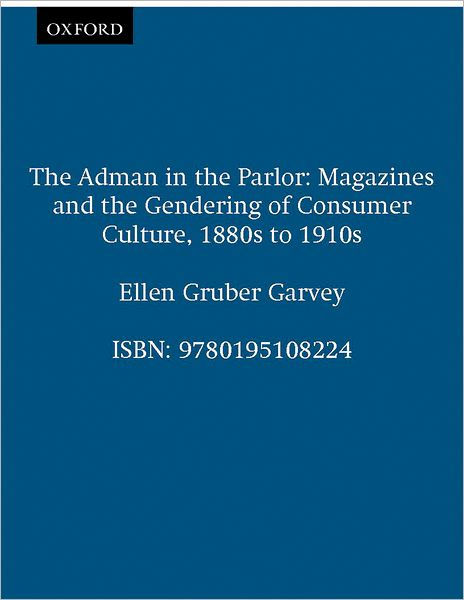 The Adman in the Parlor: Magazines and the Gendering of Consumer ...
