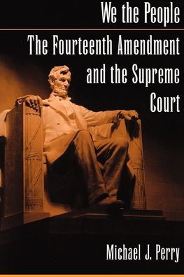 We the People: The Fourteenth Amendment and the Supreme Court / Edition ...