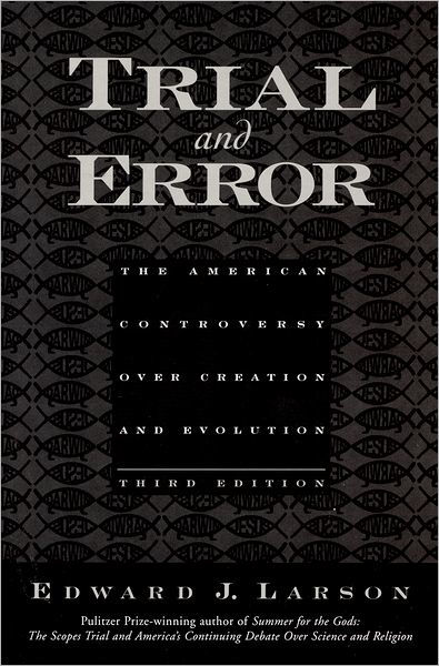 Trial and Error: The American Controversy Over Creation and Evolution ...