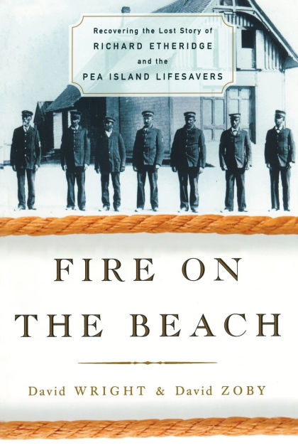 Fire on the Beach: Recovering the Lost Story of Richard Etheridge and ...