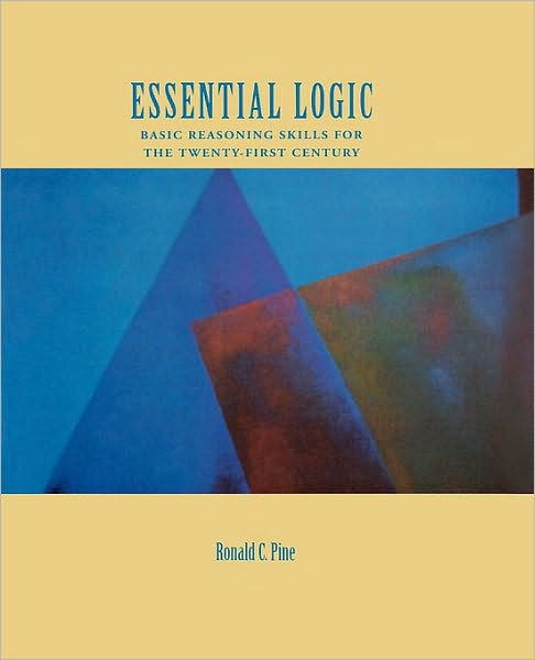 Essential Logic: Basic Reasoning Skills for the Twenty-First Century ...