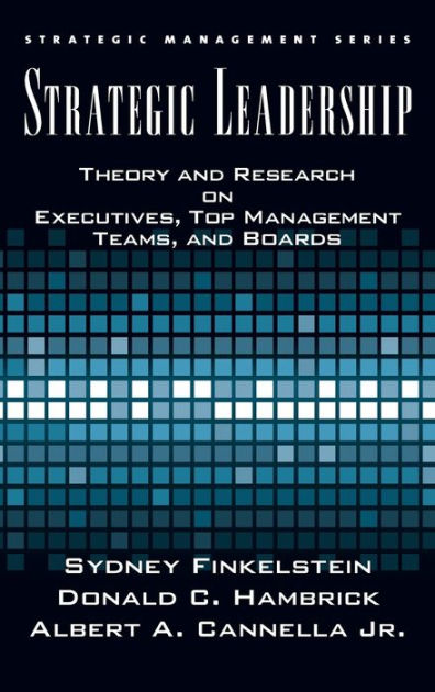 Strategic Leadership: Theory and Research on Executives, Top Management ...