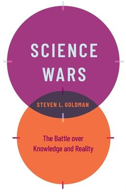 Science Wars: The Battle over Knowledge and Reality by Steven L ...