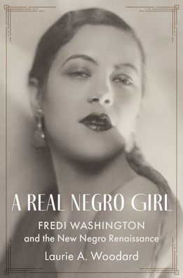 A Real Negro Girl: Fredi Washington and the New Negro Renaissance by ...