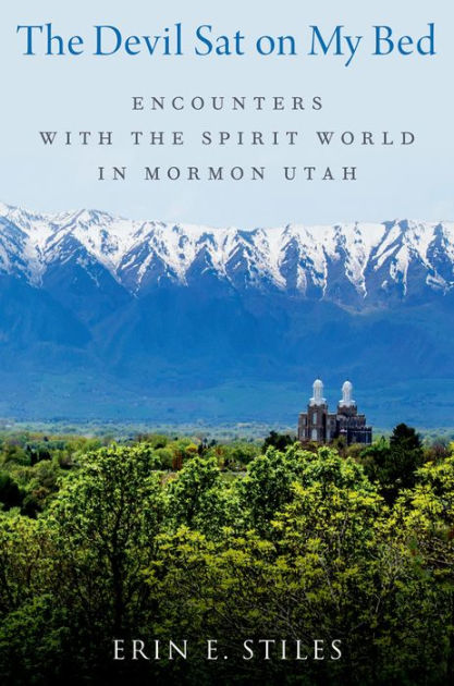 The Devil Sat on My Bed: Encounters with the Spirit World in Mormon ...