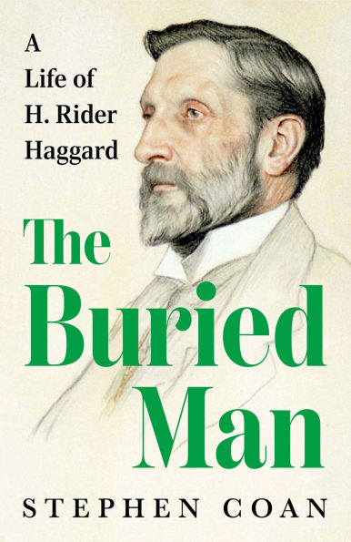 The Buried Man: A Life of H. Rider Haggard by Stephen Coan | eBook | Barnes & Noble®