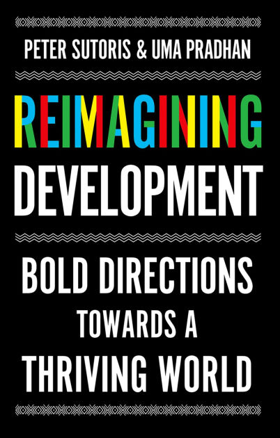 Reimagining Development: Bold Directions Towards a Thriving World by ...