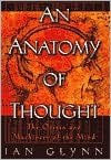 An Anatomy of Thought: The Origin and Machinery of the Mind by Ian ...