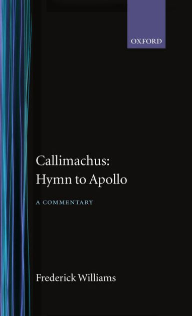 Callimachus' Hymn to Apollo: A Commentary by Frederick Williams ...