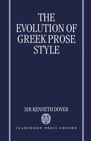 The Evolution of Greek Prose Style by Kenneth Dover | 9780198140283 ...