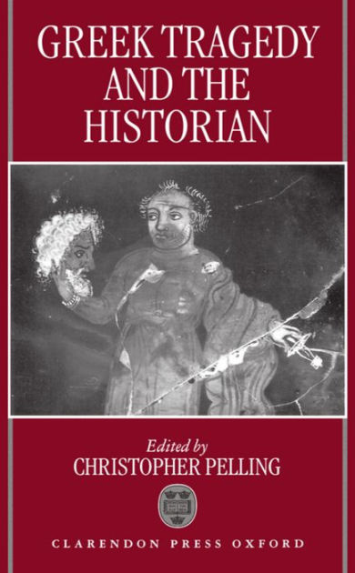 Greek Tragedy and the Historian by Christopher Pelling, Hardcover ...