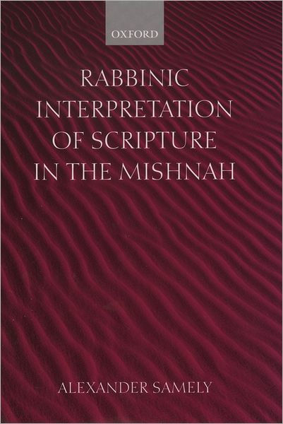 Rabbinic Interpretation of Scripture in the Mishnah by Alexander Samely ...