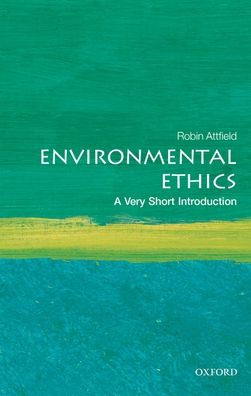 Environmental Ethics: A Very Short Introduction by Robin Attfield ...