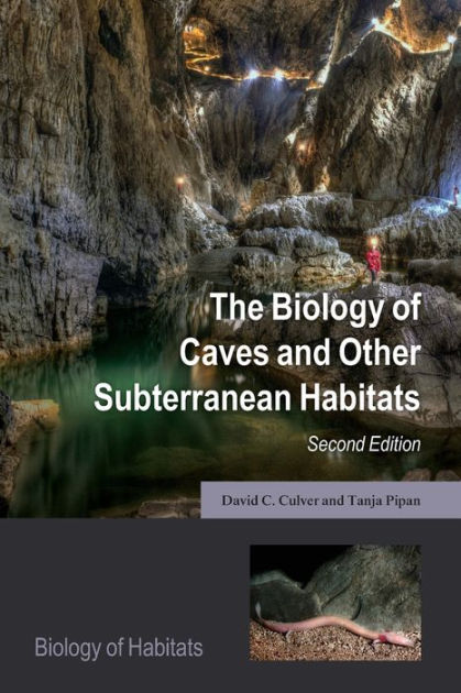 The Biology of Caves and Other Subterranean Habitats by David C. Culver ...