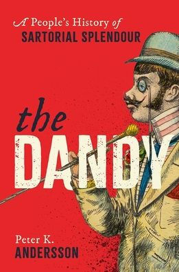 The Dandy: A People's History of Sartorial Splendour by Peter K ...