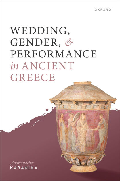 Wedding, Gender, and Performance in Ancient Greece by Andromache ...