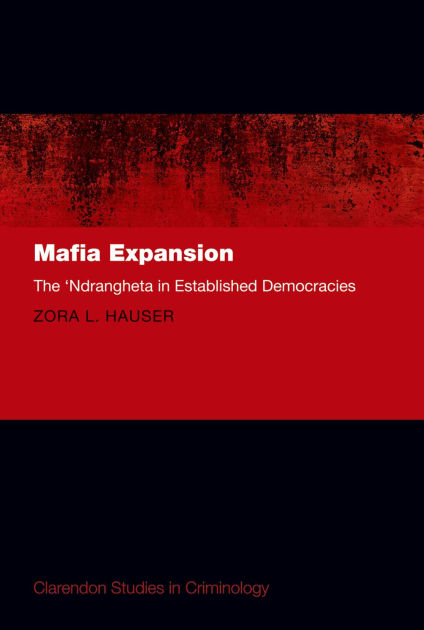 Mafia Expansion: The 'Ndrangheta in Established Democracies by Zora L ...