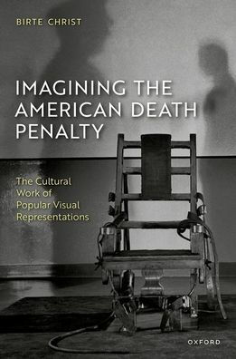 Imagining the American Death Penalty: The Cultural Work of Popular ...