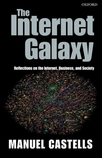 The Internet Galaxy: Reflections on the Internet, Business, and Society ...