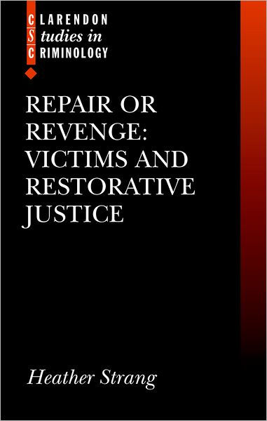 Repair or Revenge: Victims and Restorative Justice by Heather Strang ...