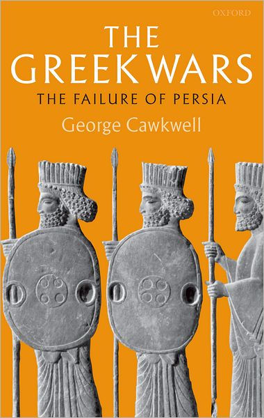 The Greek Wars: The Failure of Persia by George Cawkwell ...