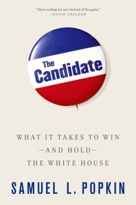 The Candidate: What it Takes to Win - and Hold - the White House by ...