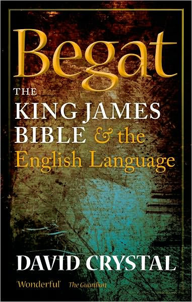 Begat: The King James Bible and the English Language by David Crystal ...