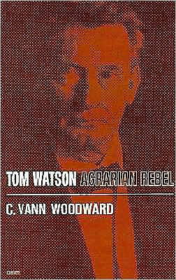 Tom Watson: Agrarian Rebel / Edition 1 by C. Vann Woodward ...