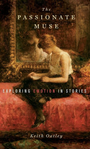 The Passionate Muse: Exploring Emotion in Stories by Keith Oatley ...