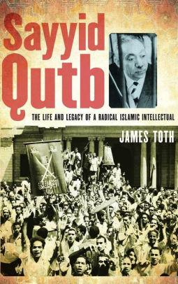 Sayyid Qutb: The Life and Legacy of a Radical Islamic Intellectual by ...