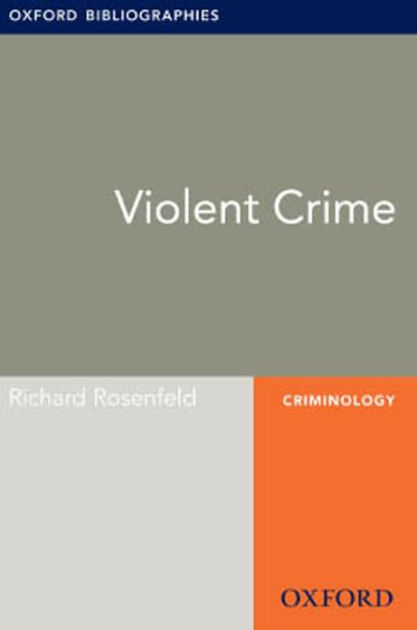 Violent Crime: Oxford Bibliographies Online Research Guide by Richard ...