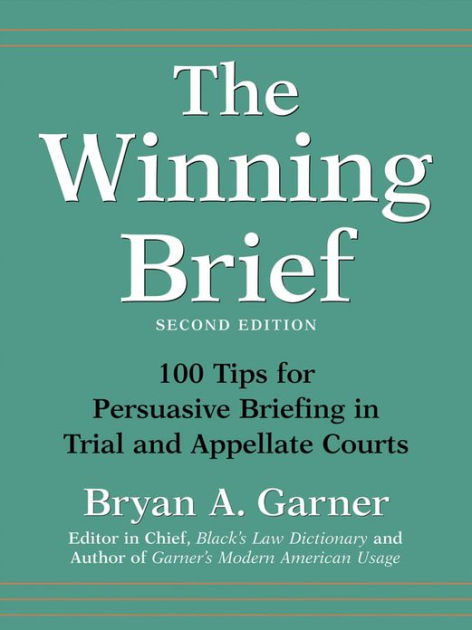 The Winning Brief: 100 Tips for Persuasive Briefing in Trial and ...
