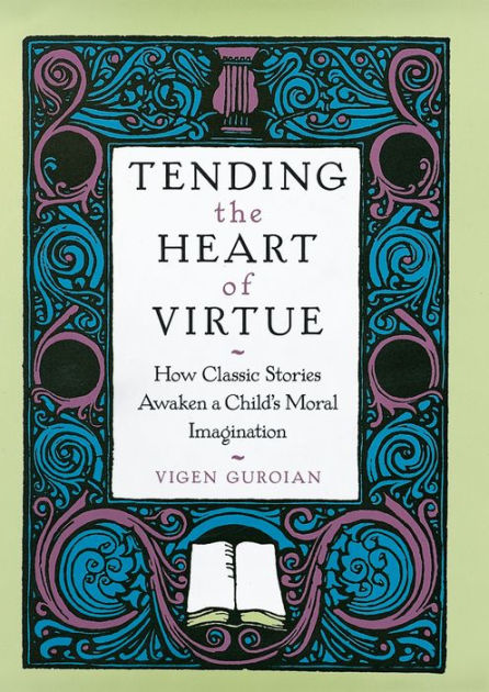 Tending the Heart of Virtue: How Classic Stories Awaken a Child's Moral ...