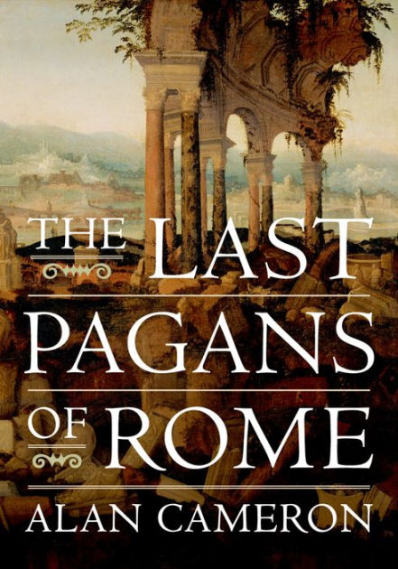 The Last Pagans of Rome by Alan Cameron | eBook | Barnes & Noble®