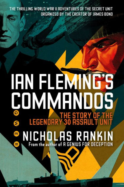 Ian Fleming's Commandos: The Story of the Legendary 30 Assault Unit by ...