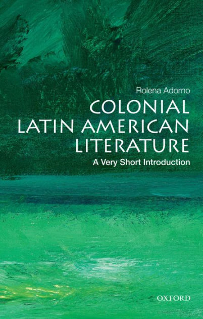 Colonial Latin American Literature: A Very Short Introduction by Rolena ...
