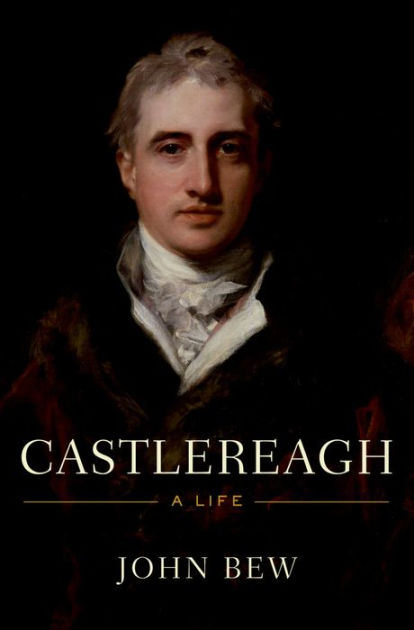 Castlereagh: A Life by John Bew | eBook | Barnes & Noble®