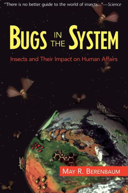 Bugs In The System: Insects And Their Impact On Human Affairs by May ...