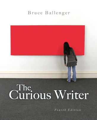 The Curious Writer / Edition 4 by Bruce Ballenger | 9780205235773 ...