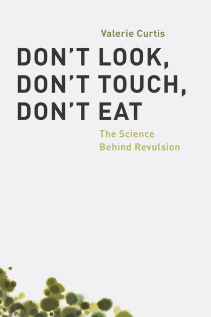 Don't Look, Don't Touch, Don't Eat: The Science Behind Revulsion by ...