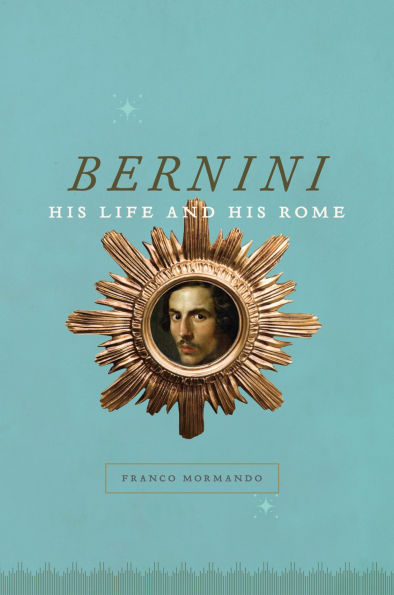 Bernini: His Life and His Rome by Franco Mormando | eBook | Barnes & Noble®