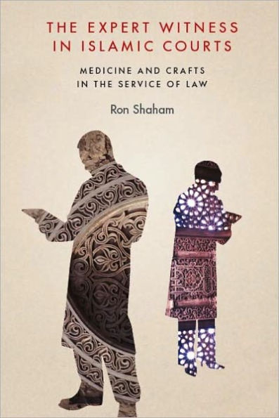 The Expert Witness in Islamic Courts: Medicine and Crafts in the ...