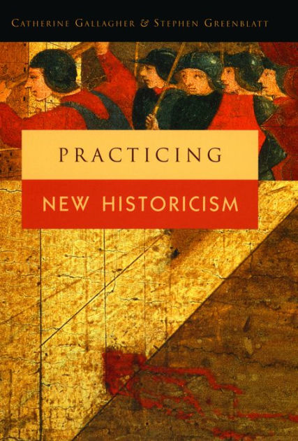 Practicing New Historicism by Catherine Gallagher, Stephen Greenblatt ...
